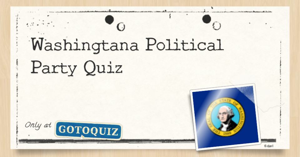 Washingtana Political Party Quiz
