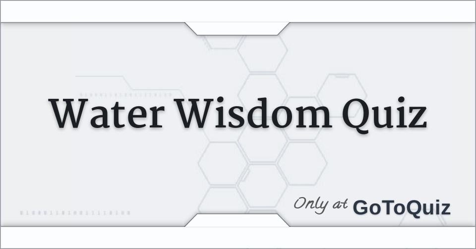 Water Wisdom Quiz