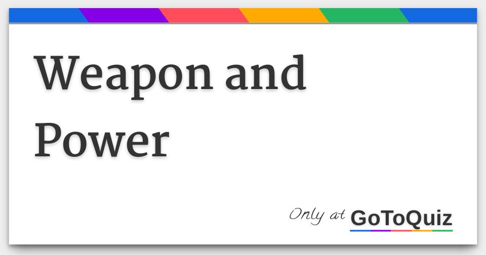 Weapon and Power