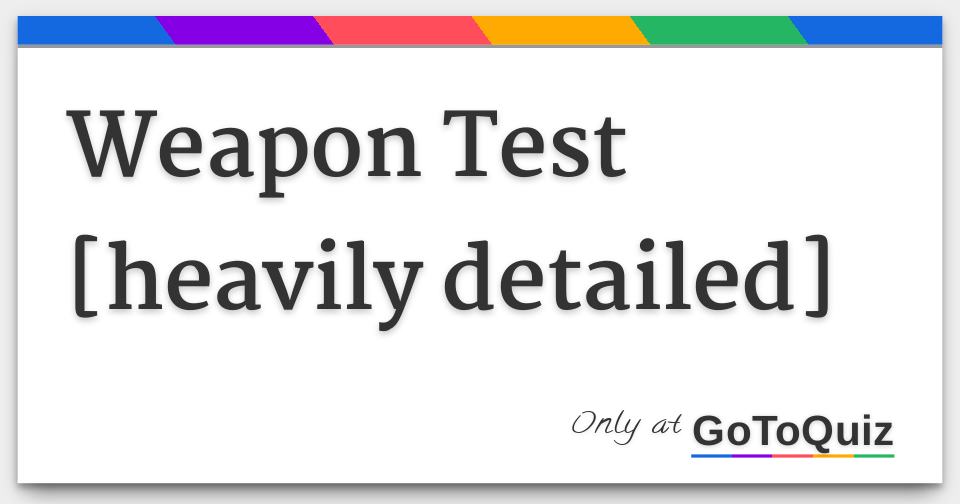 Results: Weapon Test [heavily detailed]