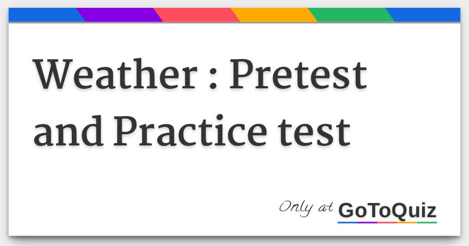 Weather : Pretest and Practice test