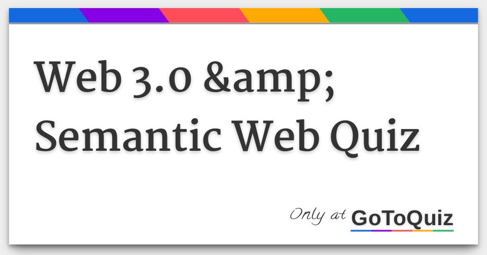 Web 3.0 & Semantic Web Quiz