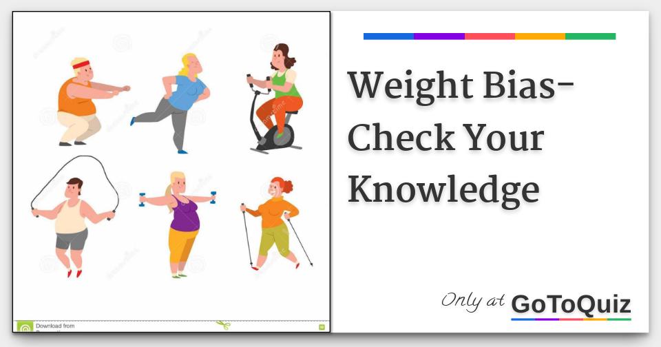 Weight Bias- Check Your Knowledge