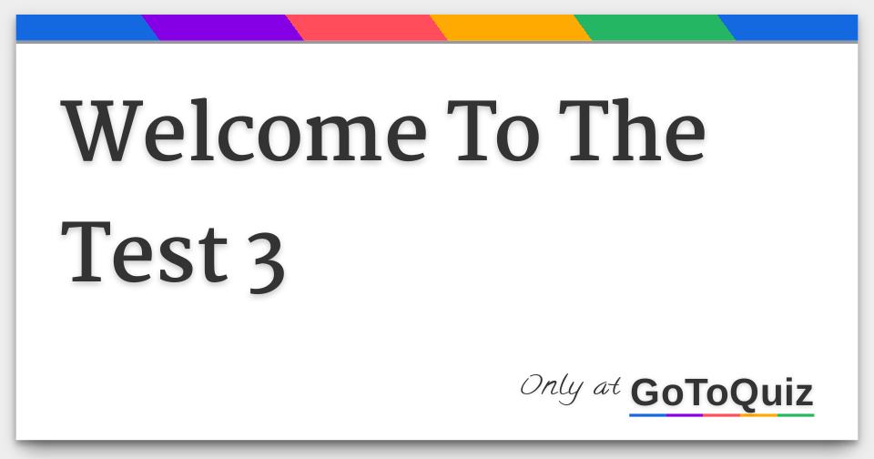 Welcome To The Test 3
