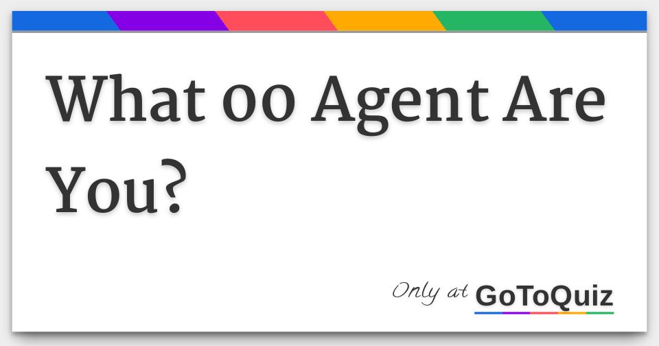 What 00 Agent Are You?