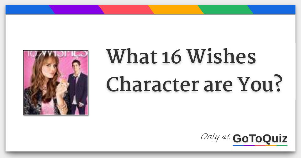 What 16 Wishes Character Are You what-16-wishes-character-are-you
