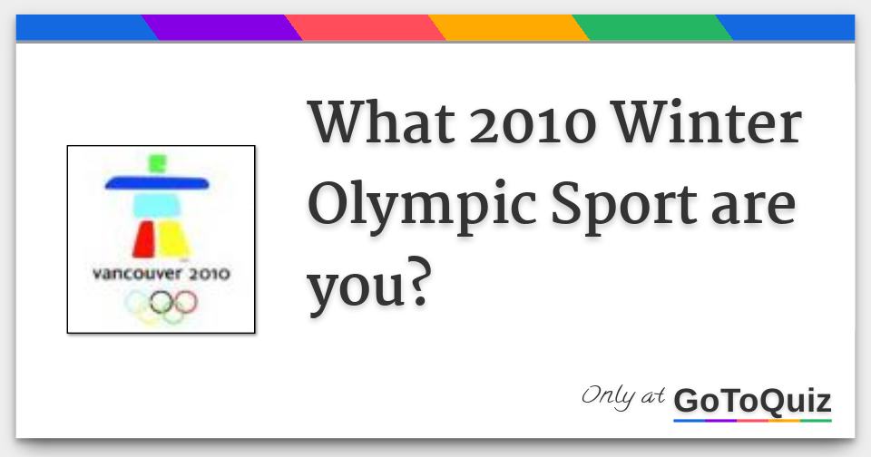 What 2010 Winter Olympic Sport are you?