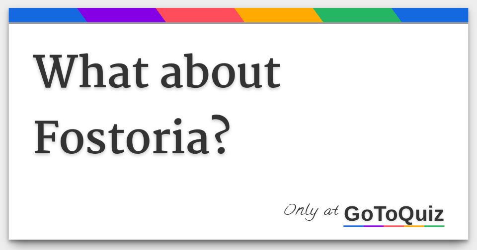 What about Fostoria?