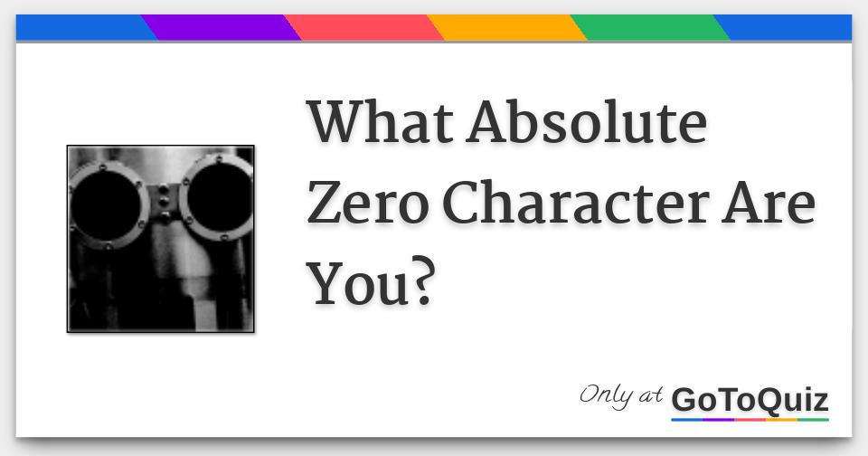 What Absolute Zero Character Are You?