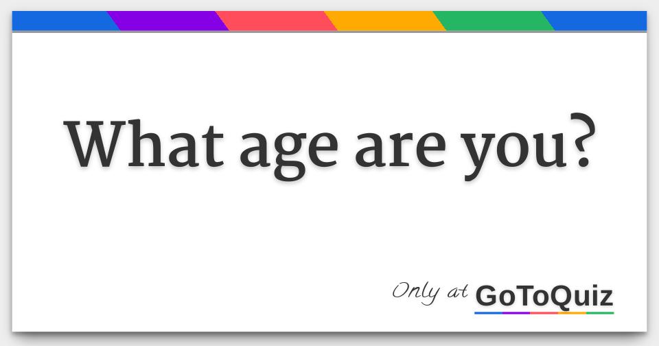 What Age Are You what-age-are-you