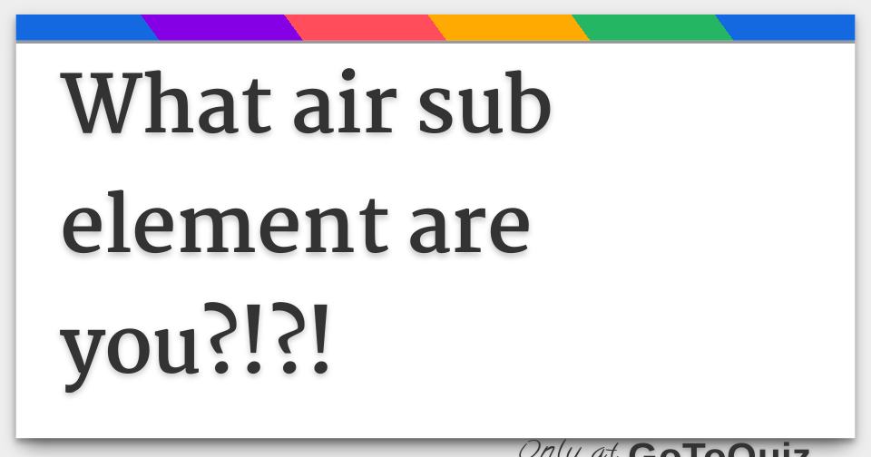 What air sub element are you?!?!