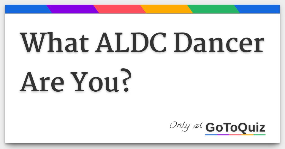What ALDC Dancer Are You?