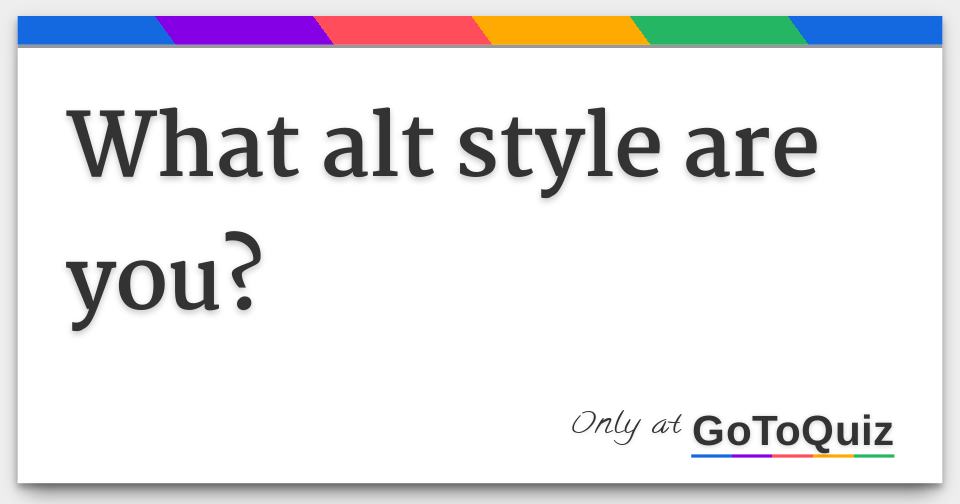 what alt style are you?