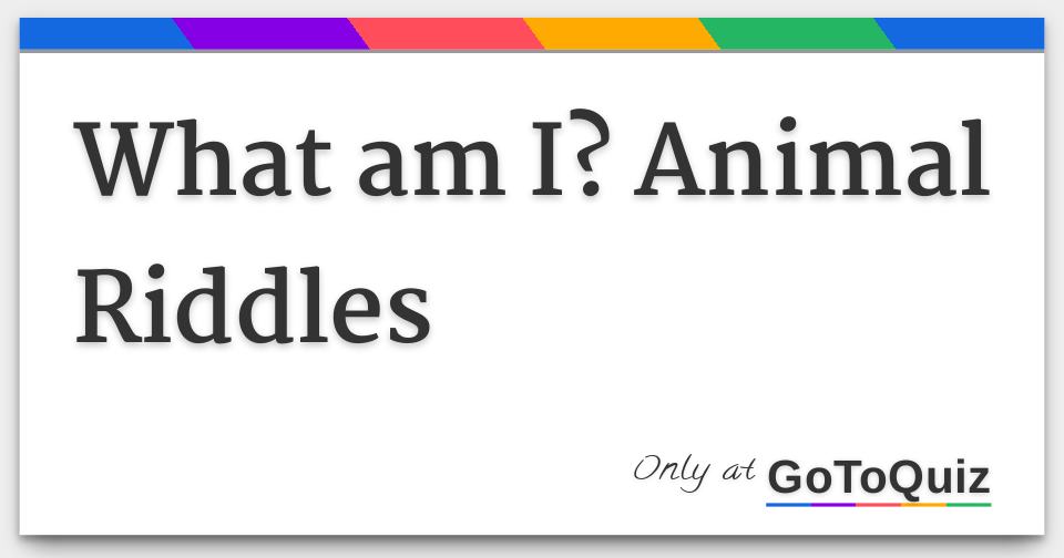 What am I? Animal Riddles