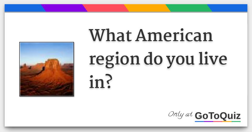 What American region do you live in?