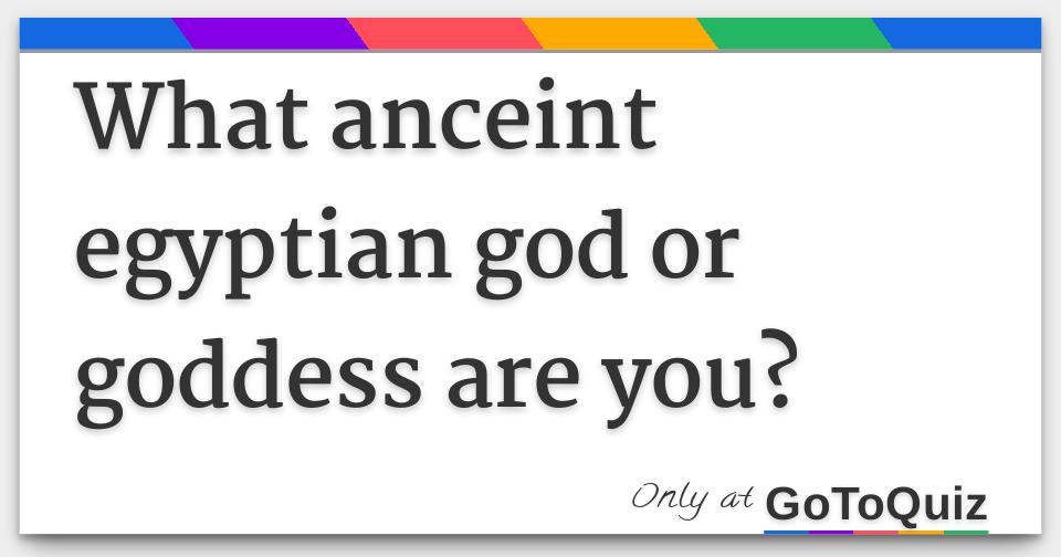 what anceint egyptian god or goddess are you?