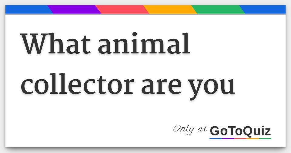 what animal collector are you