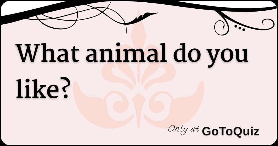 What animal do you like?