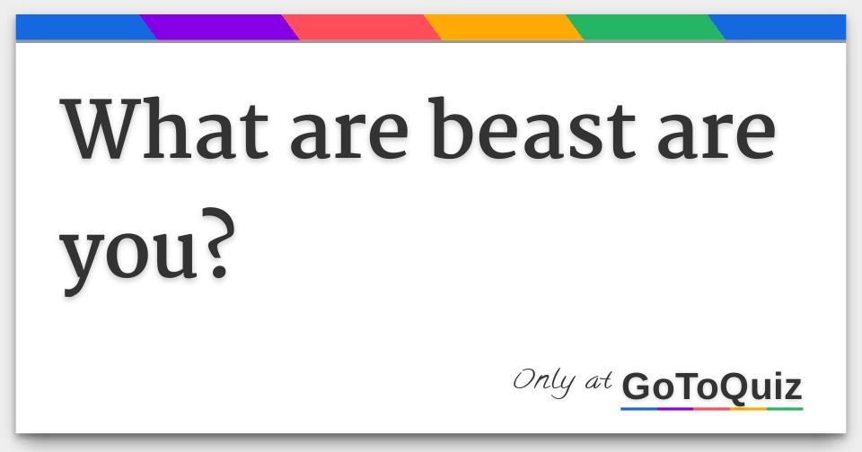 Results: What are beast are you?