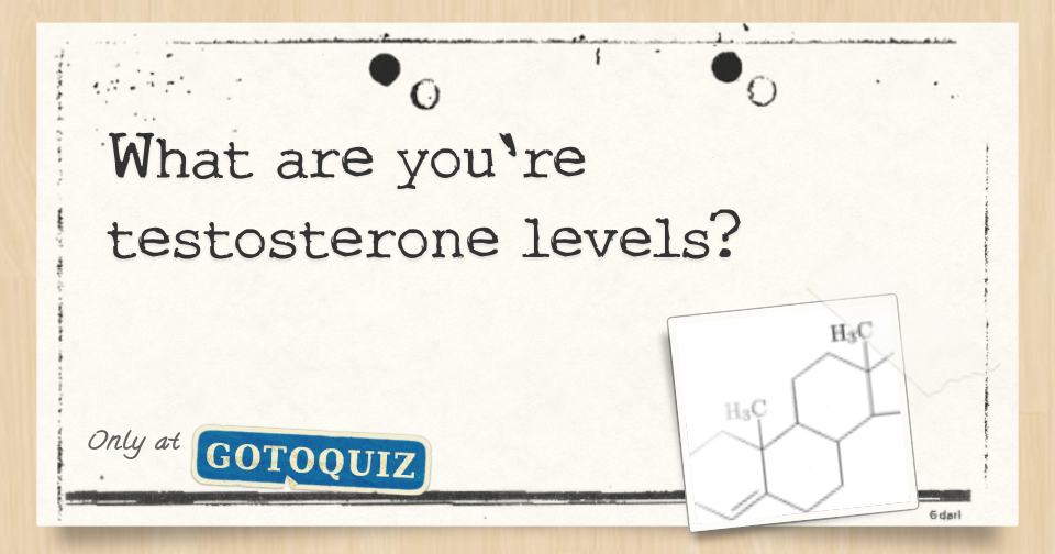 What Are Youre Testosterone Levels