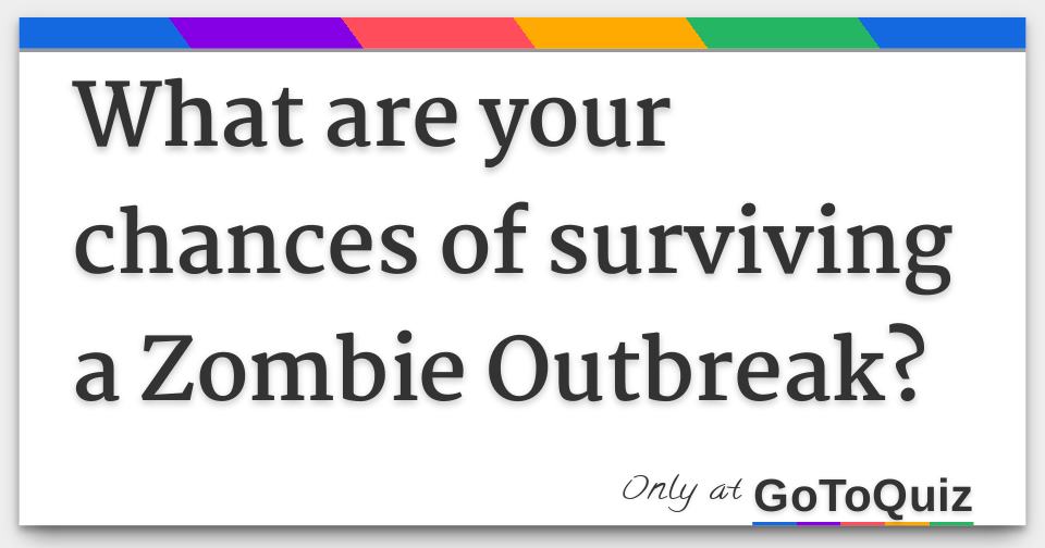 What are your chances of surviving a Zombie Outbreak?