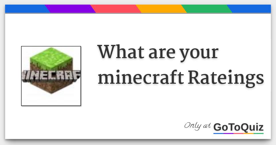 What are your minecraft Rateings