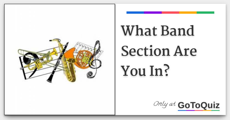 What Band Section Are You In?