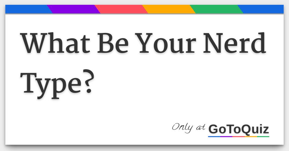 Results: What Be Your Nerd Type?
