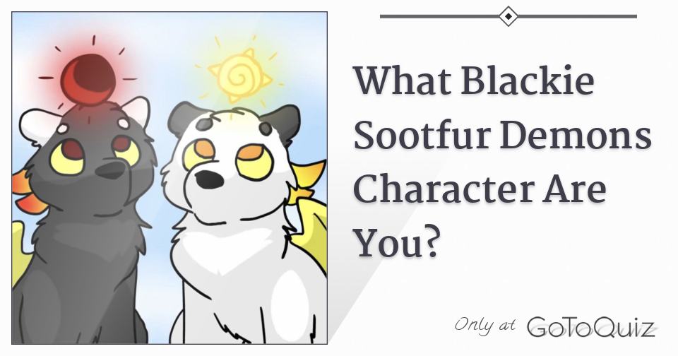 What Blackie Sootfur Demons Character Are You?