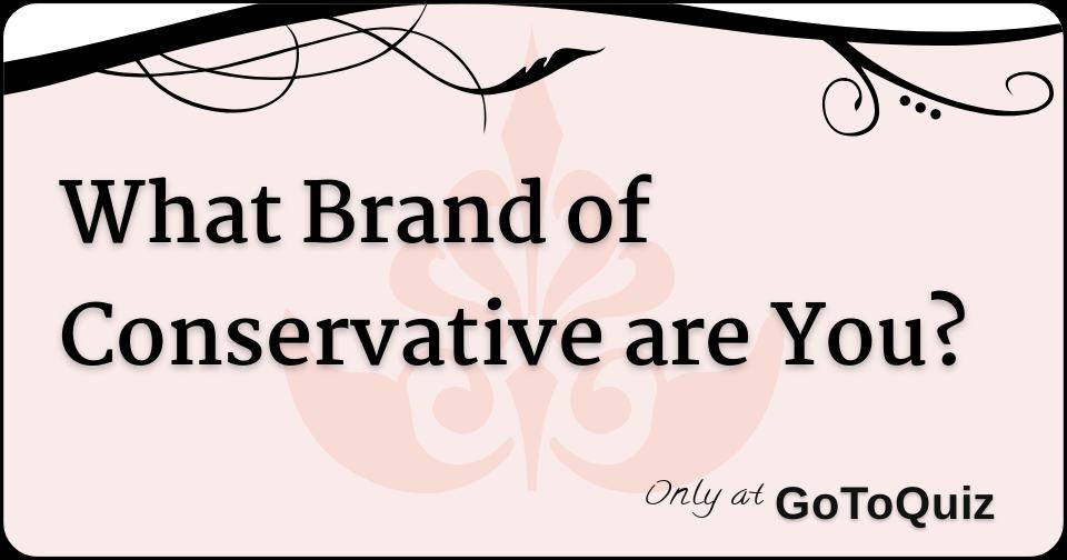 What Brand of Conservative are You?