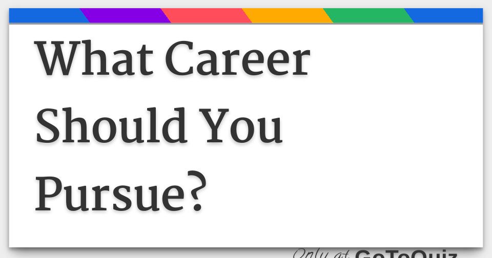 What Career Should You Pursue what-career-should-you-pursue