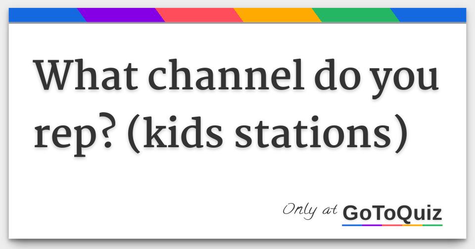 what channel do you rep? (kids stations)
