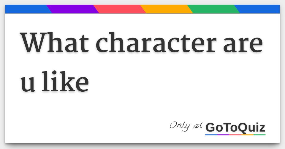 What character are u like