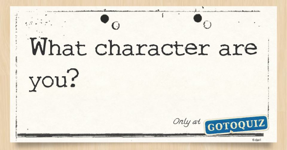 What character are you?