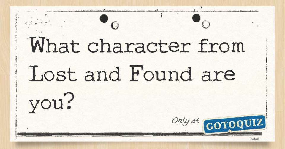 What character from Lost and Found are you?