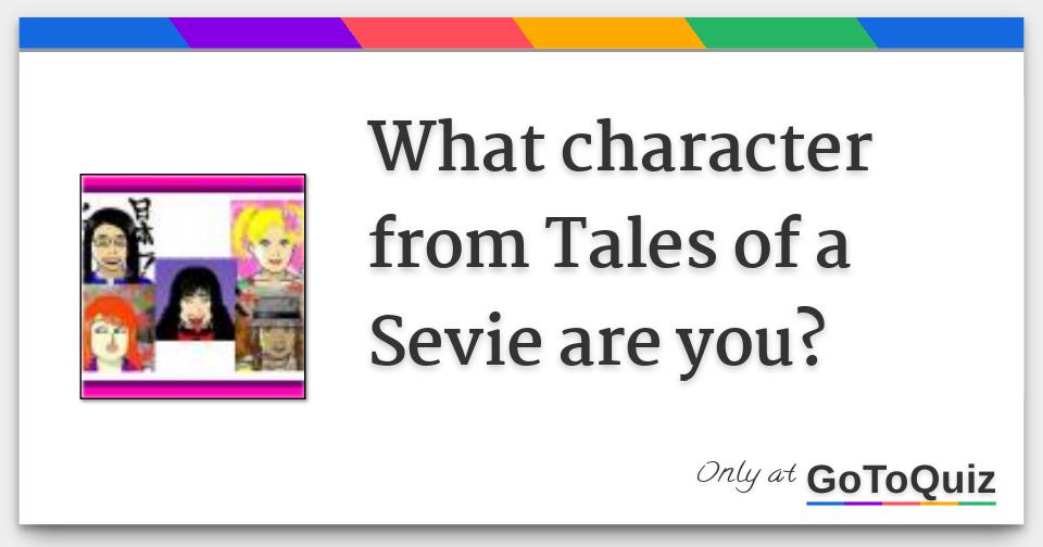 What character from Tales of a Sevie are you?