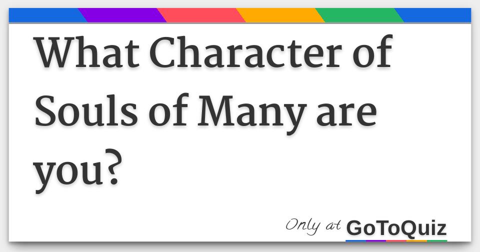 What Character of Souls of Many are you?