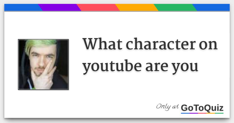 What character on youtube are you