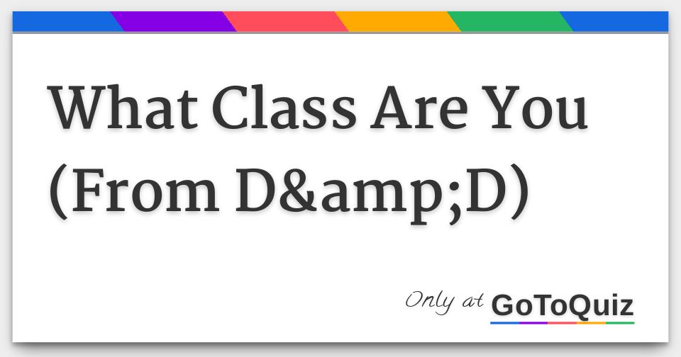 What Class Are You (From D&D)
