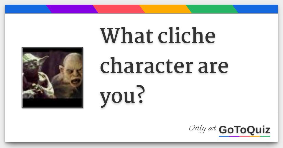 What cliche character are you?