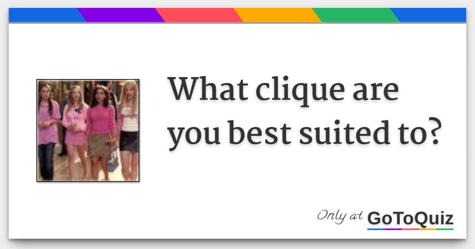 What clique are you best suited to?