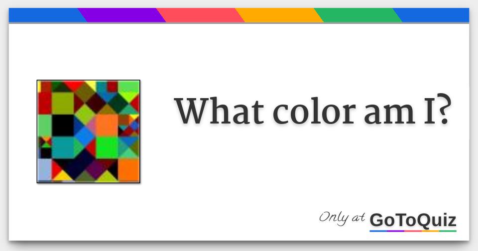 What color am I?
