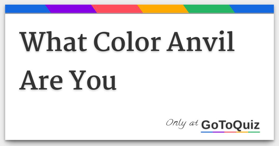 What Color Anvil Are You
