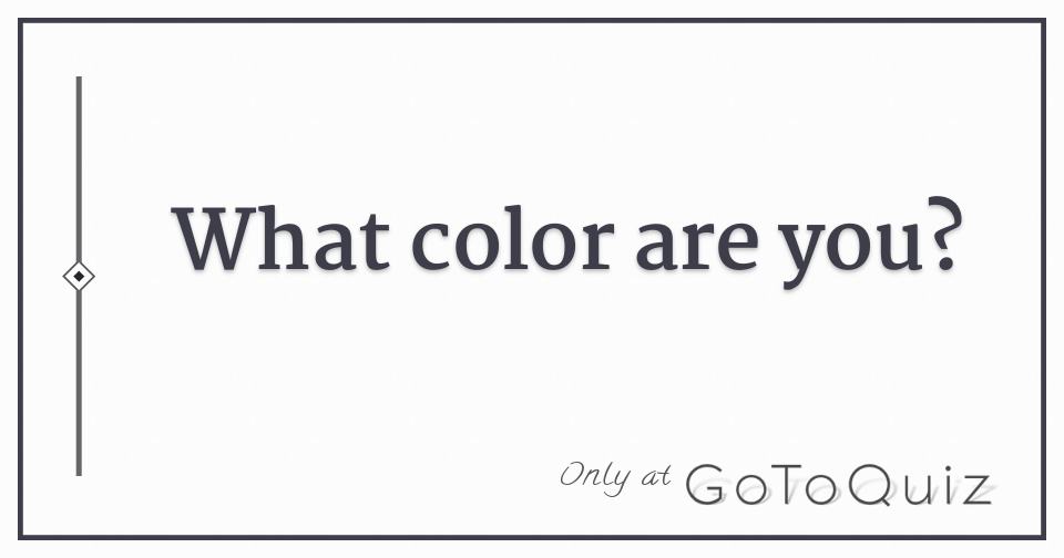 What color are you?