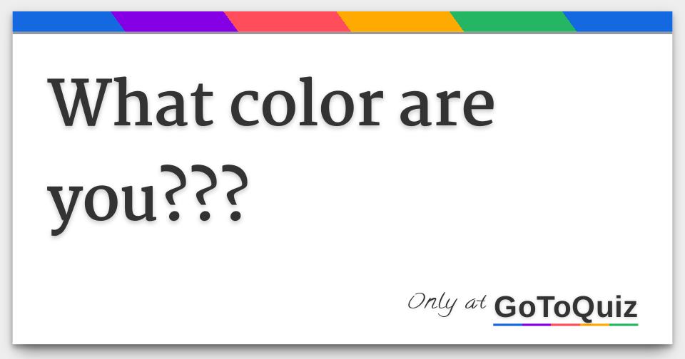 What color are you???