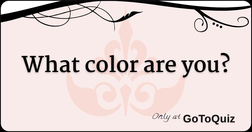 what color are you?