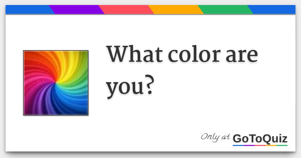 What color are you?