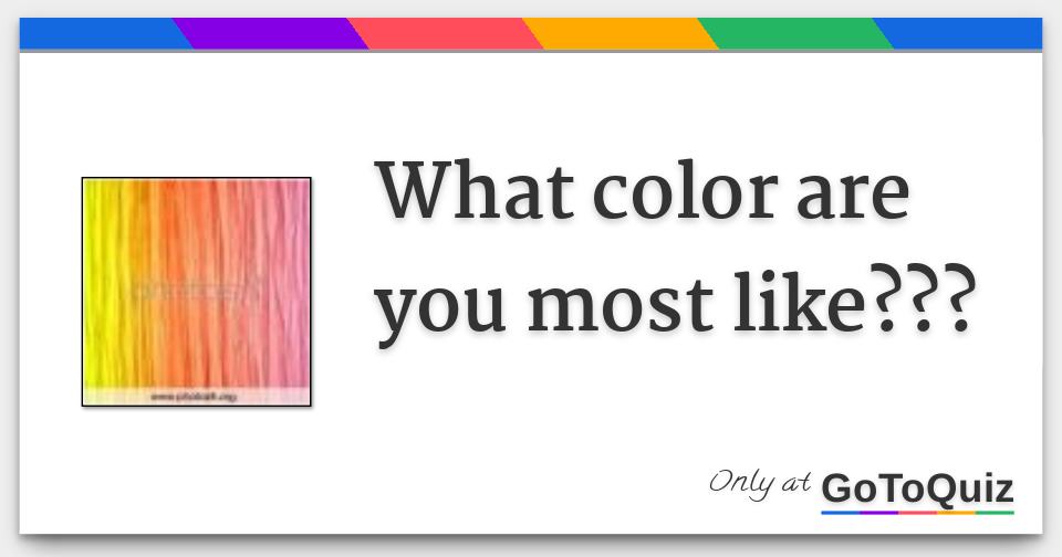 What color are you most like???