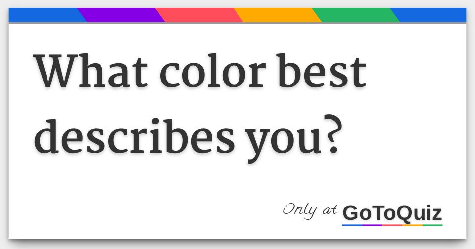 What color best describes you?