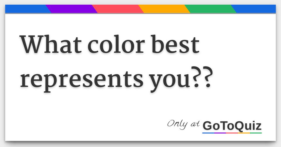 What color best represents you??